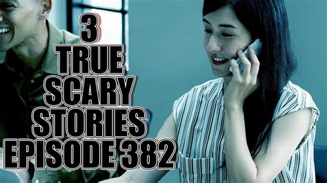 3 True Scary Stories Episode 382 Youtube