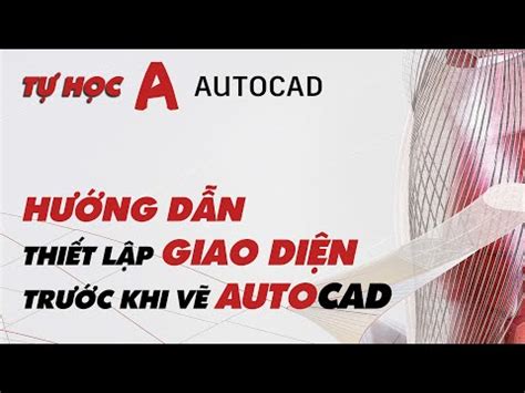 Tự Học AutoCAD Cơ Bản Hành Trình Từ Người Mới Đến Chuyên Nghiệp
