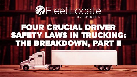 Four Crucial Driver Safety Laws In Trucking The Breakdown Part Ii