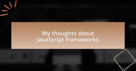 My Thoughts About Javascript Frameworks