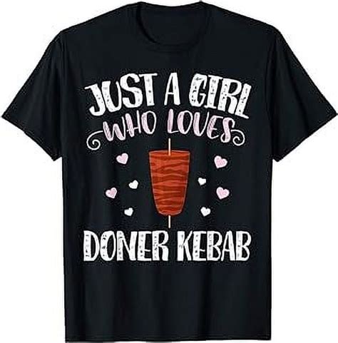 Just A Girl Who Loves Doner Kebabs Funny Doner Kebab T Shirt