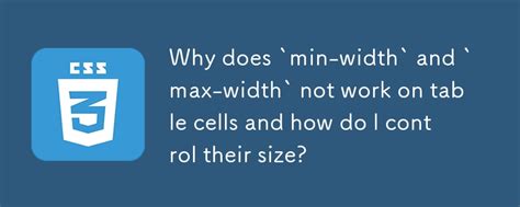 為什麼最小寬度”和最大寬度”不適用於表格單元格以及如何控制它們的大小? Css教學 Php中文網 為什麼最小寬度”和最大寬度”不適用於表格單元格以及如何控制它們的大小? Css教學 Php中文網