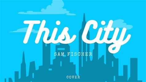 This City Sam Fischer Youtube