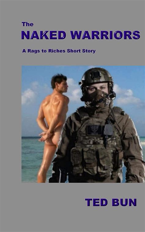 The Naked Warriors A Rags To Riches Short Story Kindle Edition By Bun Ted Romance Kindle