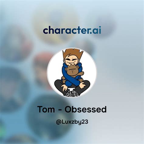 Chat With Tom Obsessed Character Ai Personalized AI For Every