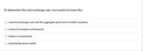 Solved To Determine The Real Exchange Rate One Needs To Chegg