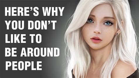 12 Reasons Why You Dont Like Being Around People Youtube