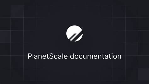 Planetscale Documentation