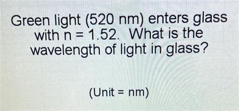 Solved Green Light 520 Nm Enters Glass With N152 What