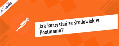 jak korzystać ze środowisk w postmanie knowband blog ecommerce modules