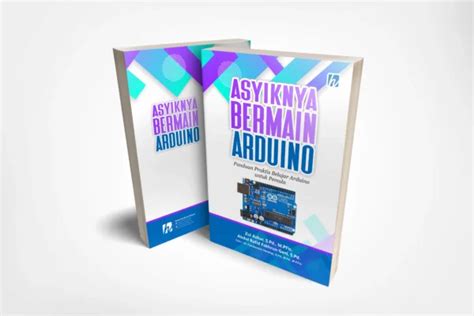 Asiknya Bermain Arduino Panduan Praktis Belajar Arduino Untuk Pemula