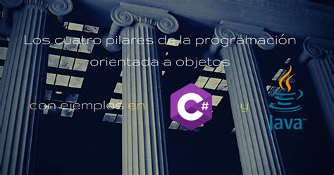 Pilares De La Programación Orientada A Objetos Con Ejemplos En C Y Java