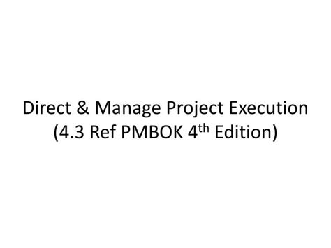 ppt direct and manage project execution 4 3 ref pmbok 4 th edition