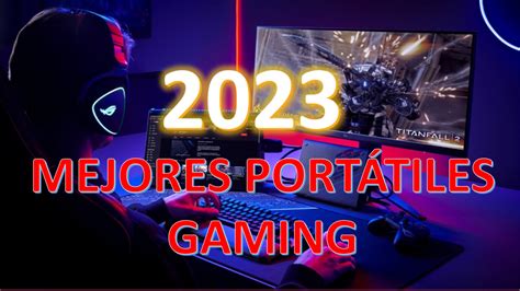 Mejores portátiles gaming de la actualidad 2023 2024 enero 2025
