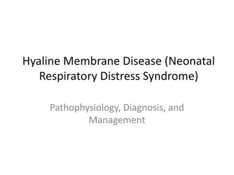 Hyaline Membrane Disease Neonatal Respiratory Distress Syndromepptx