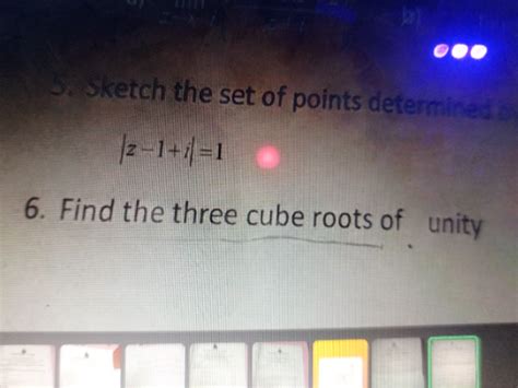 5 sketch the set of points determined z 1 i 1 6 find the three