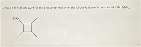 Solved Draw A Skeletal Structure For The Product Formed When Chegg