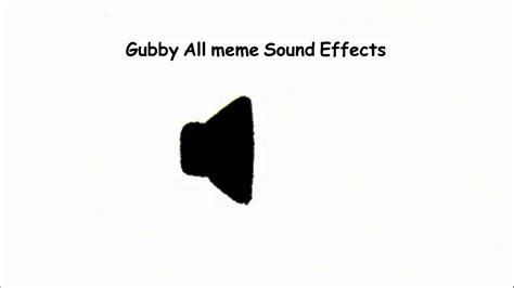 Gubby All Meme Sound Effects Youtube