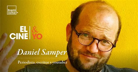 El Cine Y Yo Con Daniel Samper Ospina 24 De Octubre En La Cinemateca