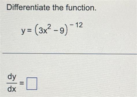 Solved Differentiate The Function Y 3x2−9 −12 Dxdy