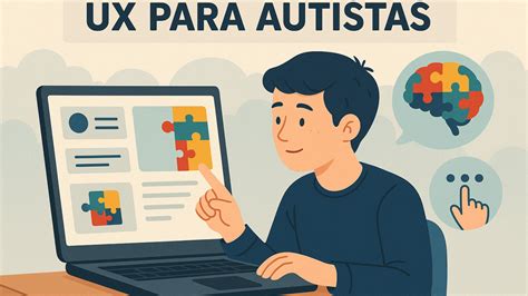 Ux Inclusiva Acessibilidade Na Experiência Do Usuário Autista