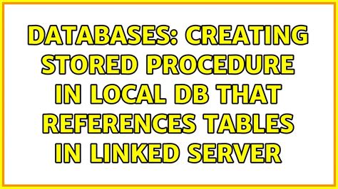 databases creating stored procedure in local db that references tables